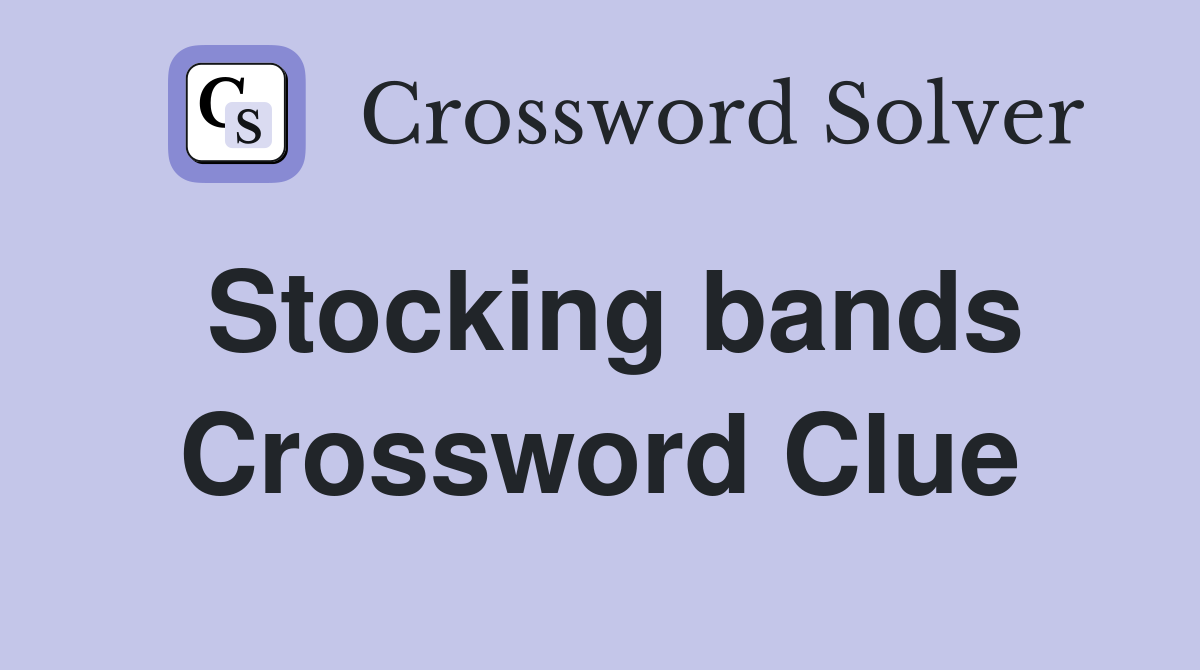 Stocking Bands Crossword Clue Answers Crossword Solver